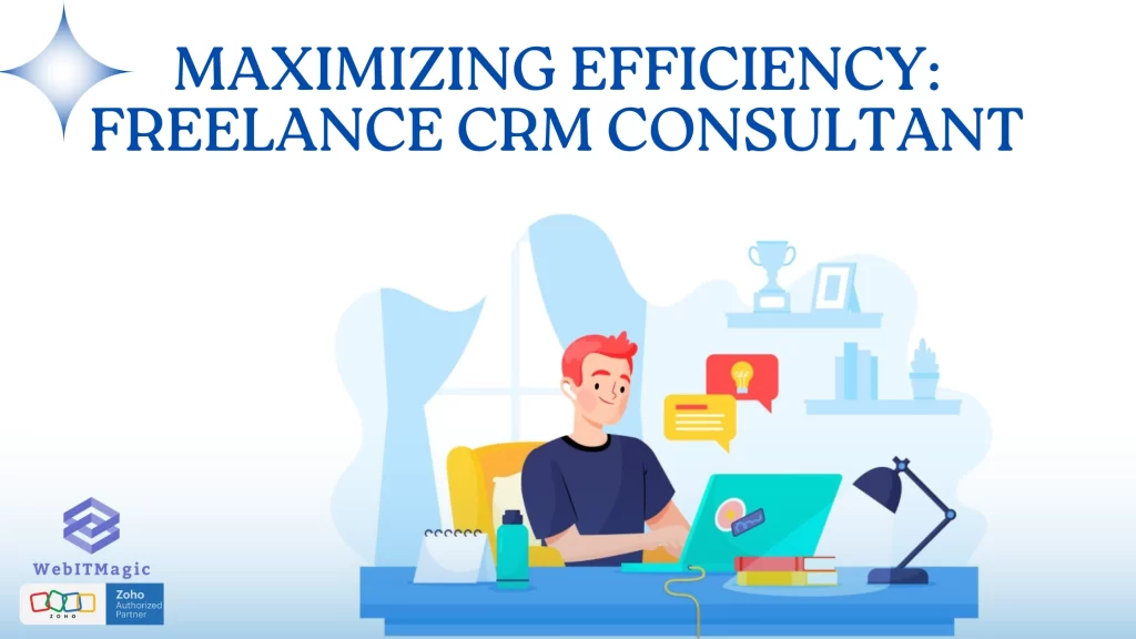 Maximizing Efficiency: Freelance CRM Consultant - Welcome to WebITMagic | ZOHO Business Magic